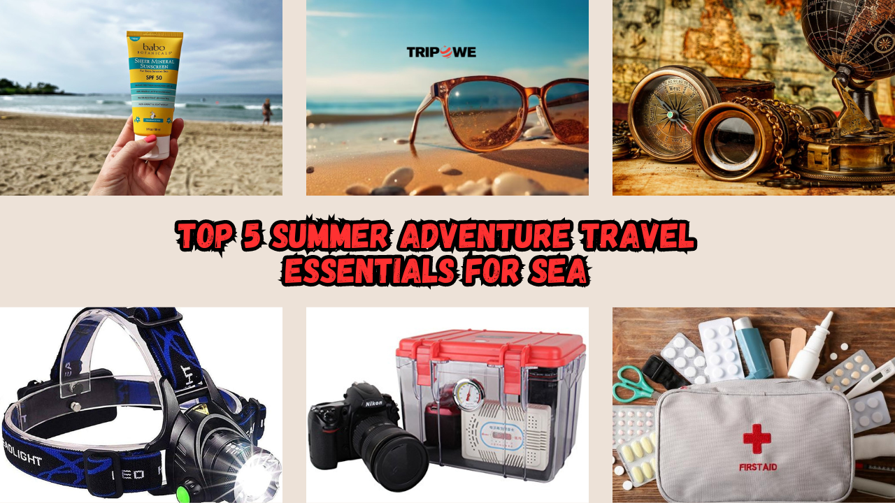 Top 5 Summer Adventure Travel Essentials for Sea - Tripowe